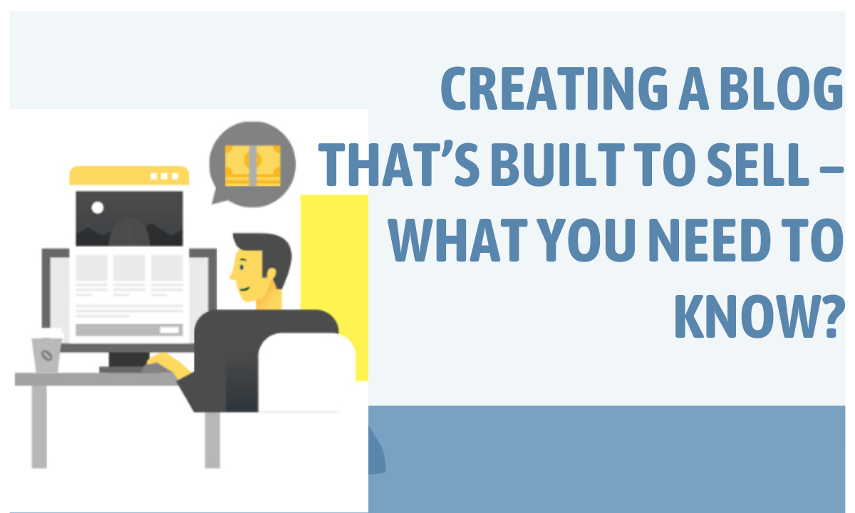 Creating a Blog That’s Built To Sell – What You Need to Know - INSCMagazine