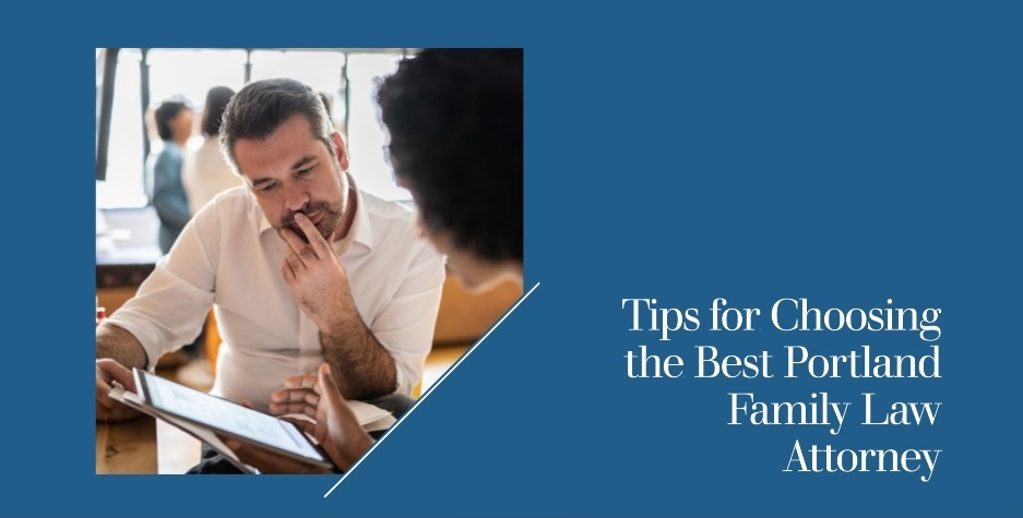 Tips for Choosing the Best Portland Family Law Attorney - INSCMagazine