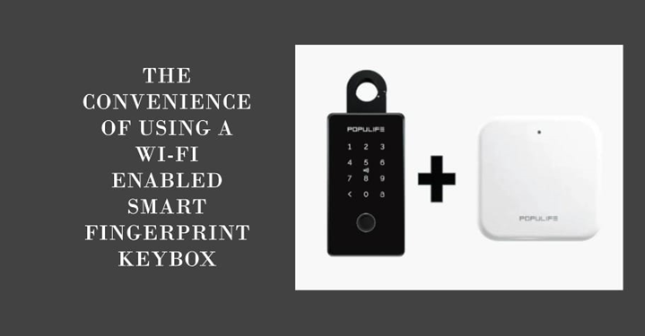 The Convenience of Using a Wi-Fi Enabled Smart Fingerprint Keybox ...