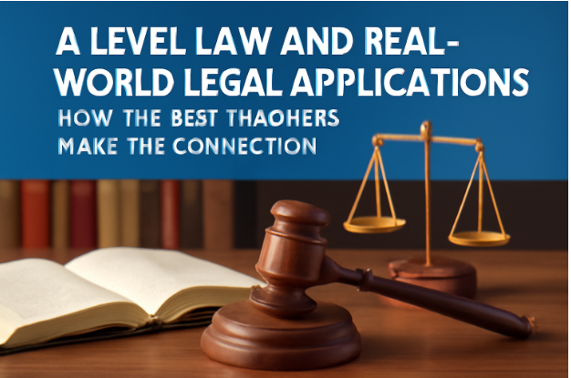 A Level Law and Real-World Legal Applications: How the Best Teachers ...